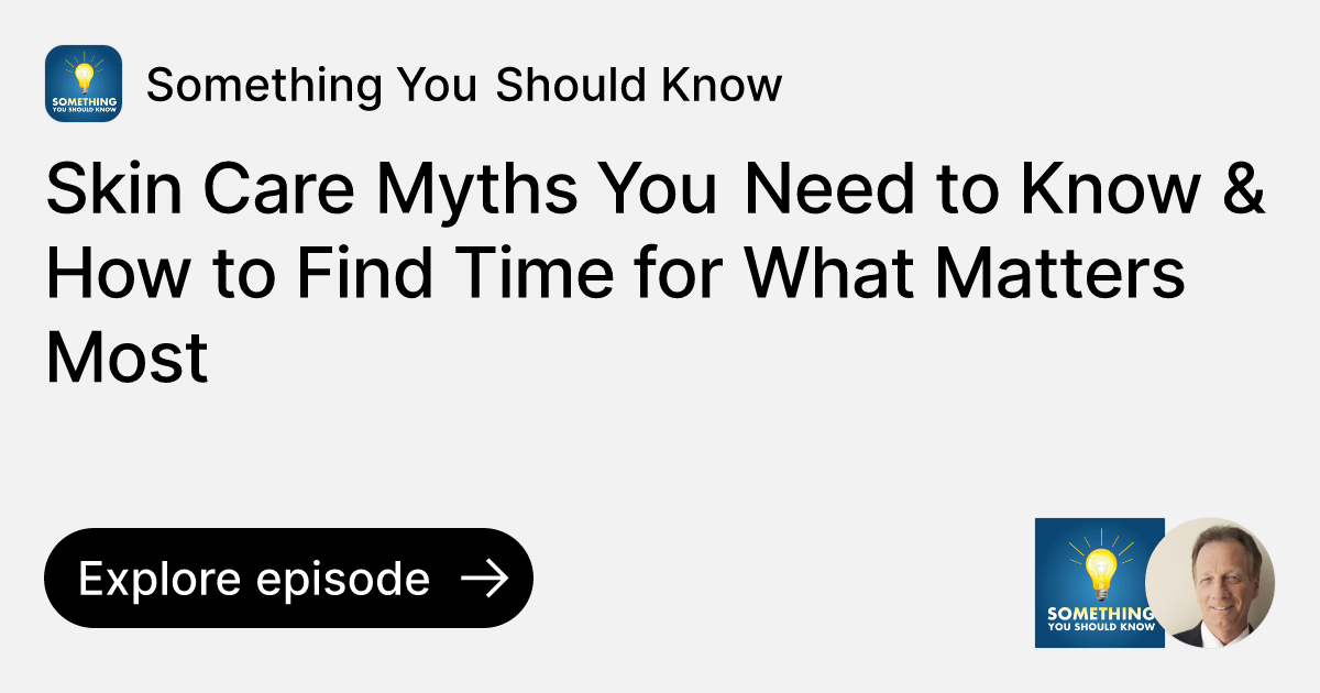 Episode: Skin Care Myths You Need to Know & How to Find Time for What ...
