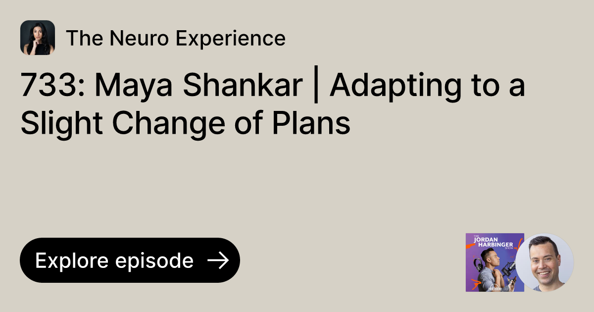 Episode: 733: Maya Shankar | Adapting to a Slight Change of Plans | Ask The Neuro Experience