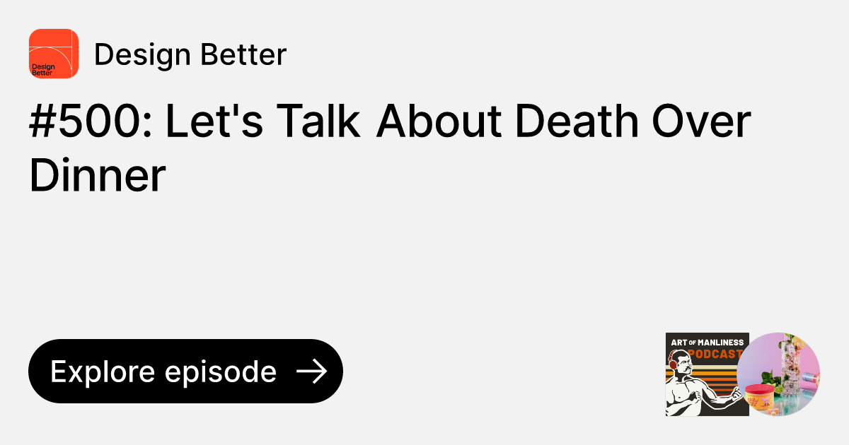 Episode: #500: Let's Talk About Death Over Dinner | Ask Design Better