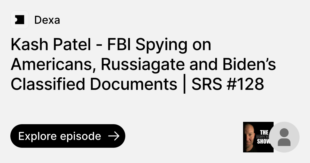 Episode: Kash Patel - FBI Spying on Americans, Russiagate and Biden’s Classified Documents | SRS ...