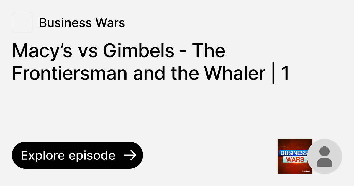 Episode: Macy’s vs Gimbels - The Frontiersman and the Whaler | 1 | Ask ...