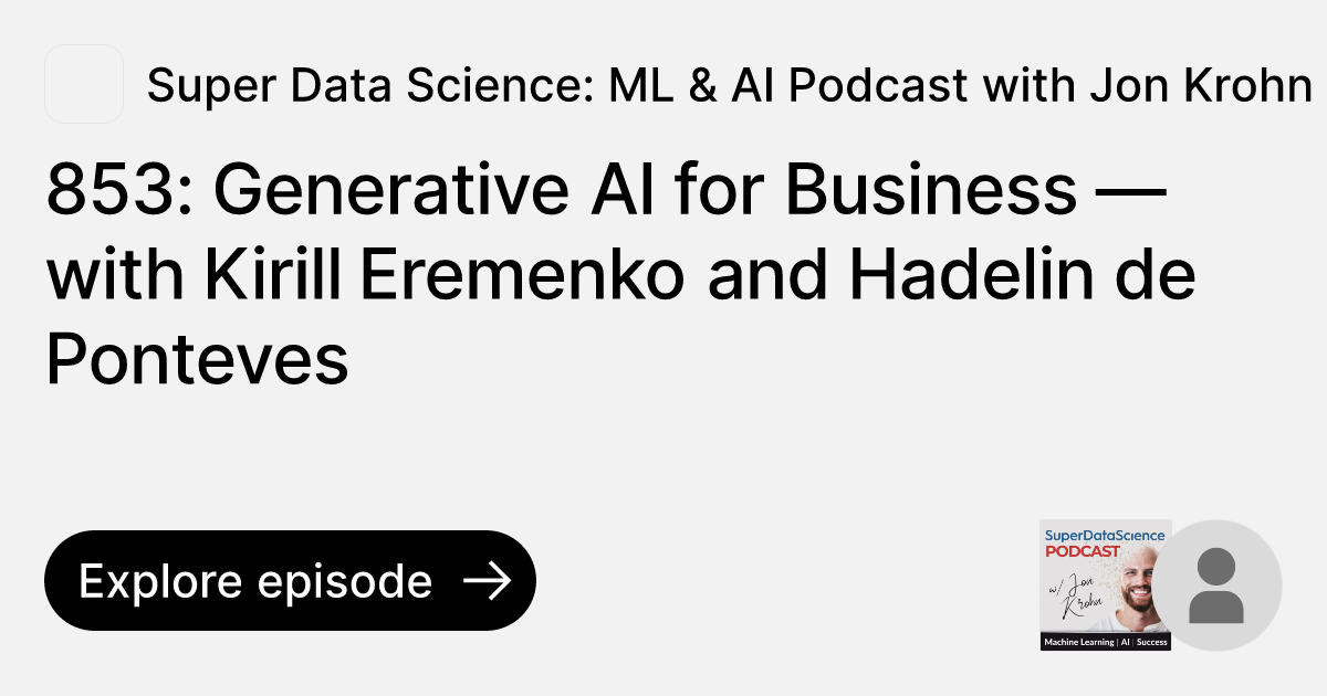 Episode: 853: Generative AI for Business — with Kirill Eremenko and ...