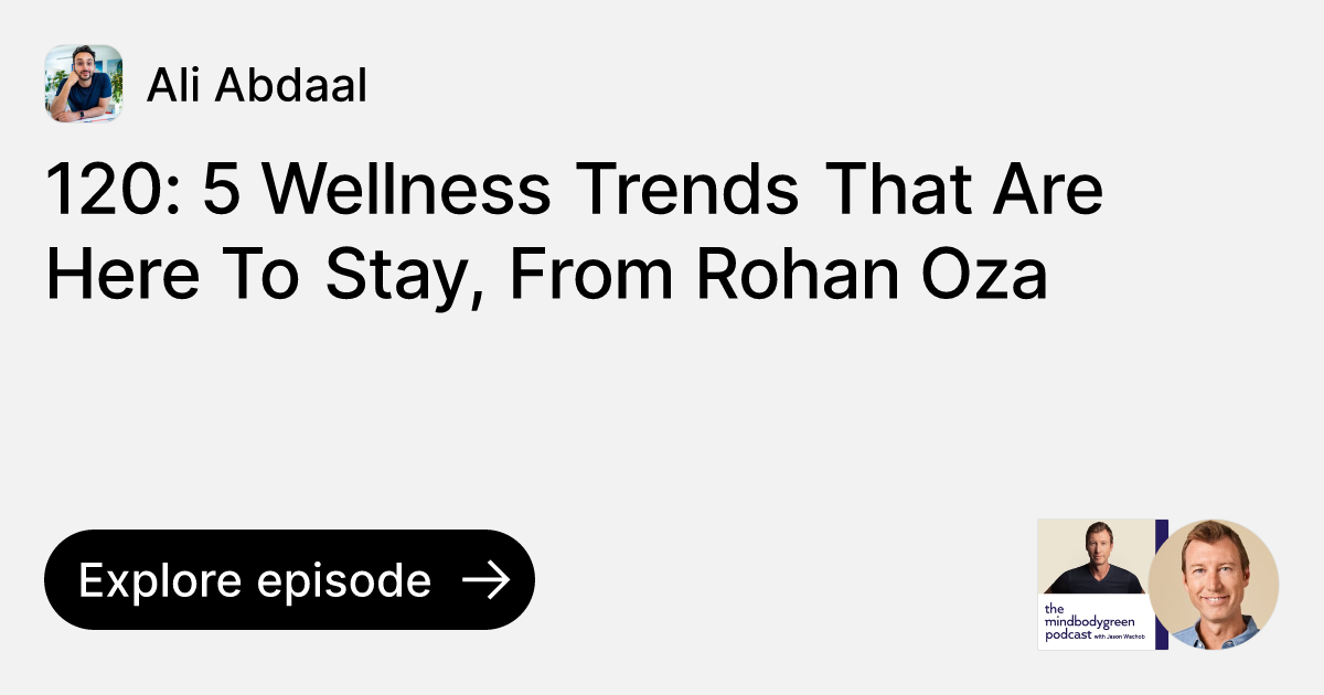 Episode: 120: 5 Wellness Trends That Are Here To Stay, From Rohan Oza ...