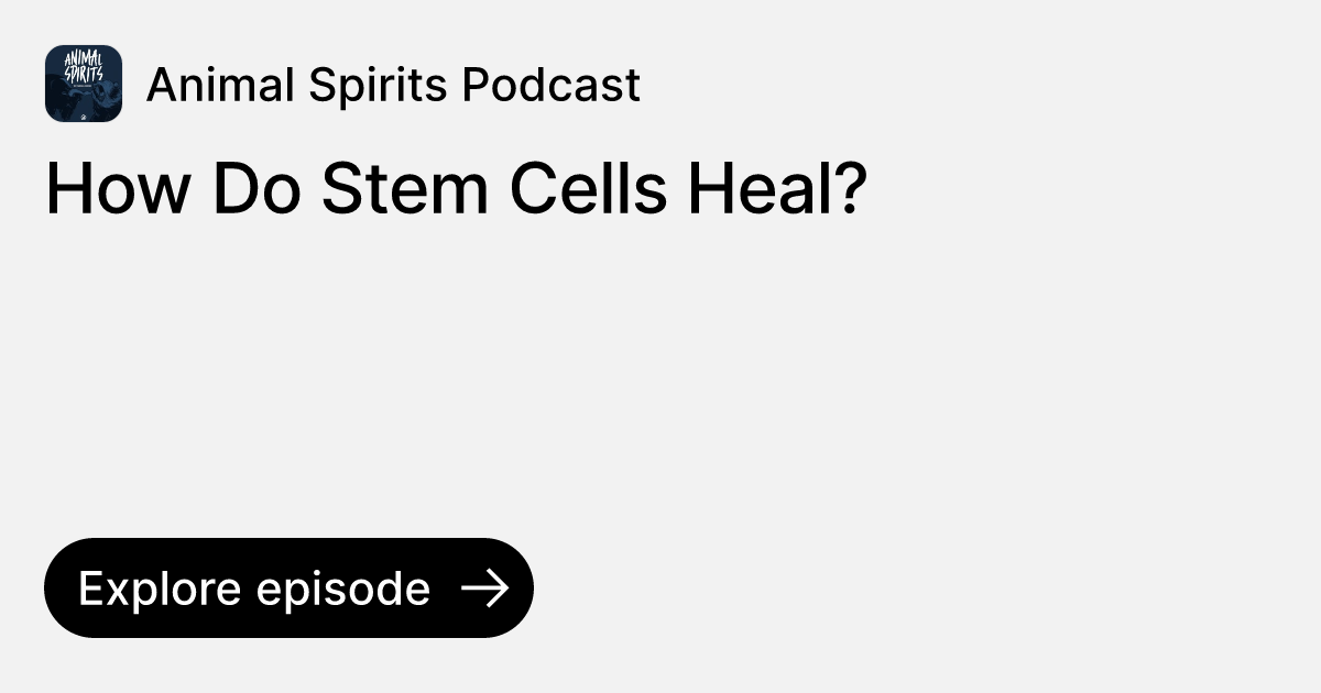 Episode: How Do Stem Cells Heal? | Ask Animal Spirits Podcast