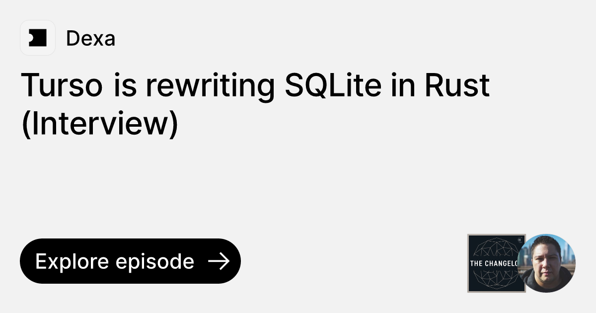 Episode: Turso is rewriting SQLite in Rust (Interview) | Ask Dexa