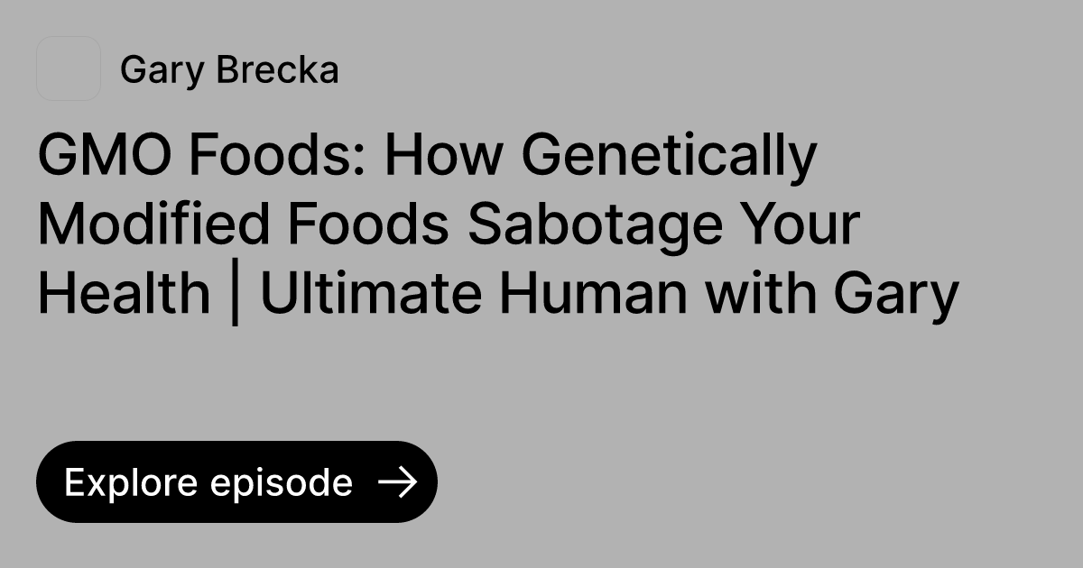 Episode: GMO Foods: How Genetically Modified Foods Sabotage Your Health | Ultimate Human with ...
