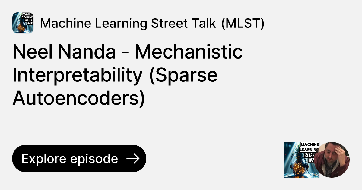 Episode: Neel Nanda - Mechanistic Interpretability (Sparse Autoencoders ...