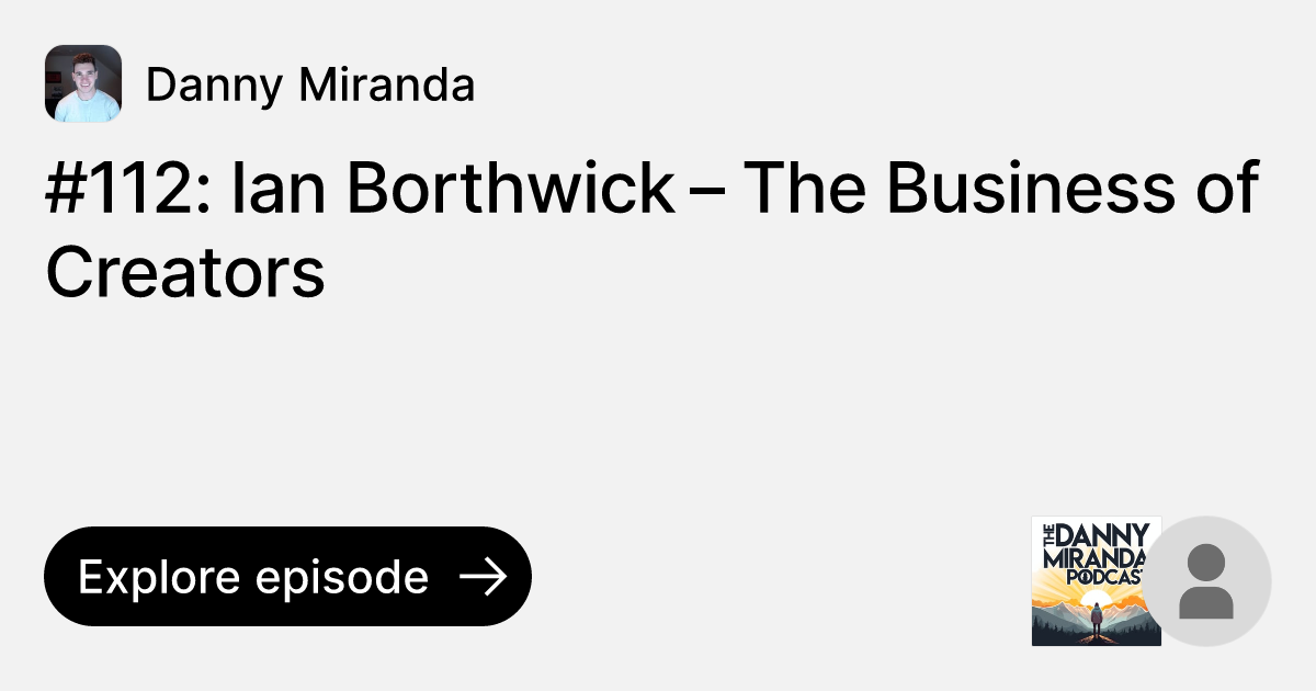 Episode: #112: Ian Borthwick – The Business of Creators | Ask Danny Miranda