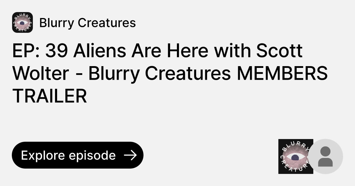Episode: EP: 39 Aliens Are Here with Scott Wolter - Blurry Creatures ...