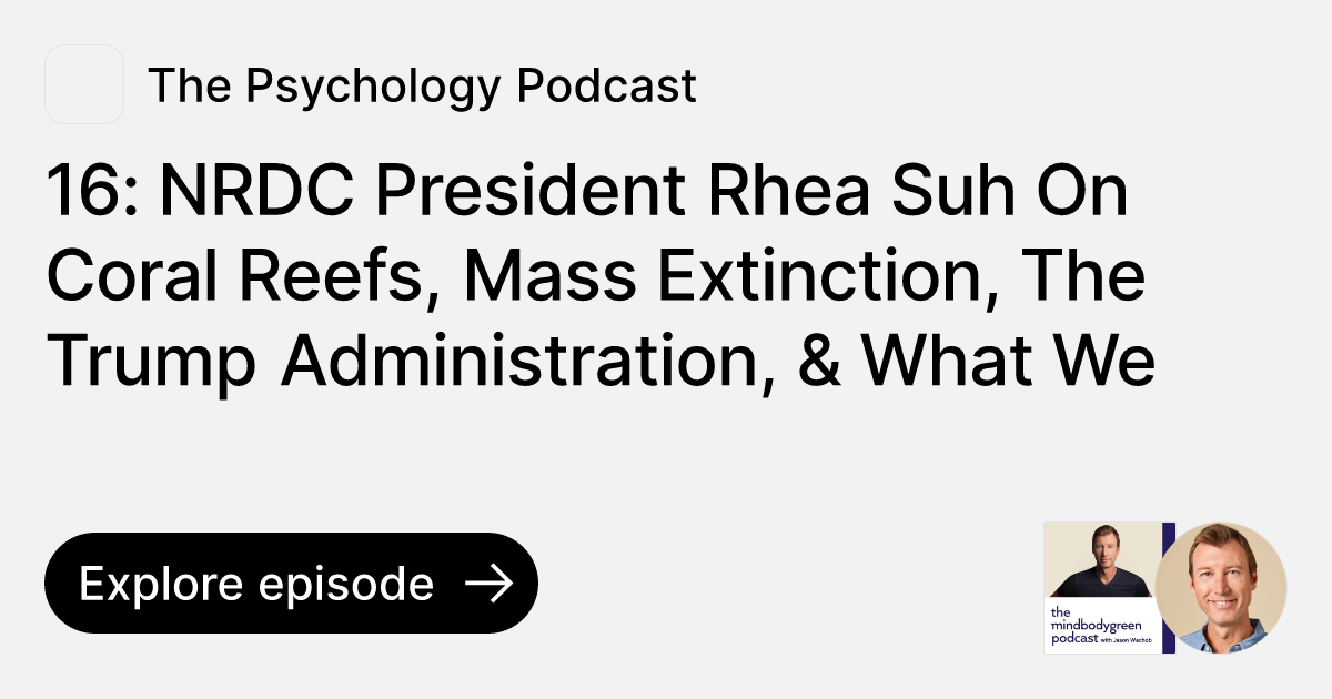 Episode: 16: NRDC President Rhea Suh On Coral Reefs, Mass Extinction ...