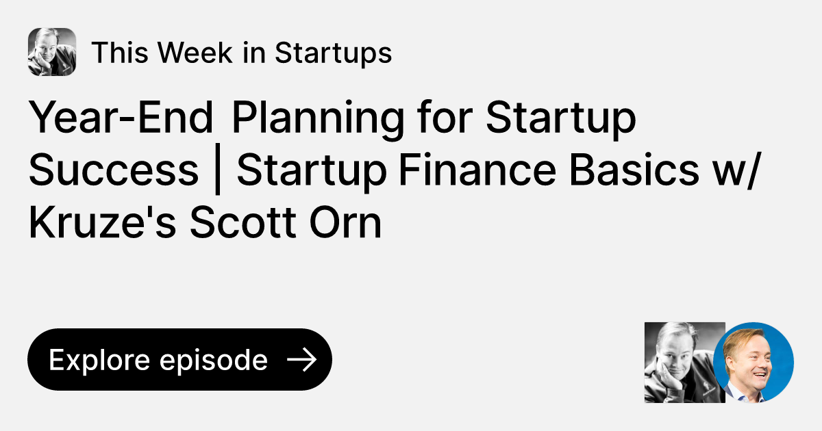 Episode: Year-End Planning for Startup Success | Startup Finance Basics w/ Kruze's Scott Orn ...