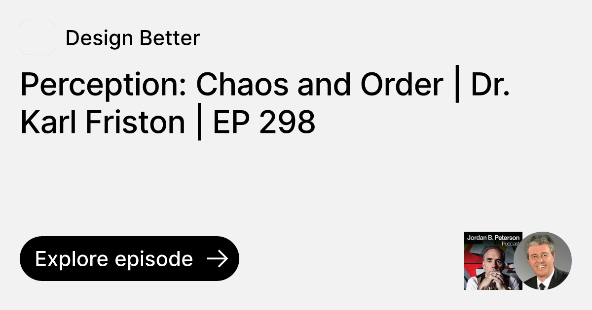 Episode: Perception: Chaos and Order | Dr. Karl Friston | EP 298 | Ask Design Better