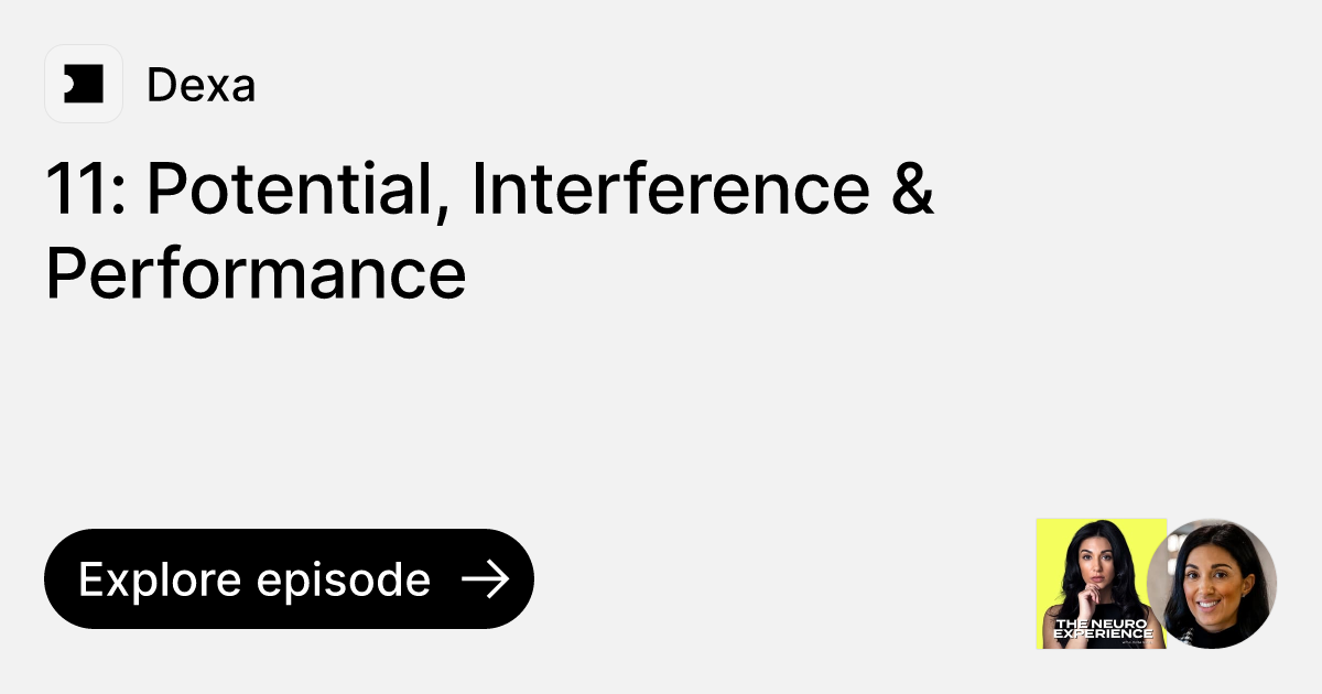 Episode: 11: Potential, Interference & Performance | Ask Dexa