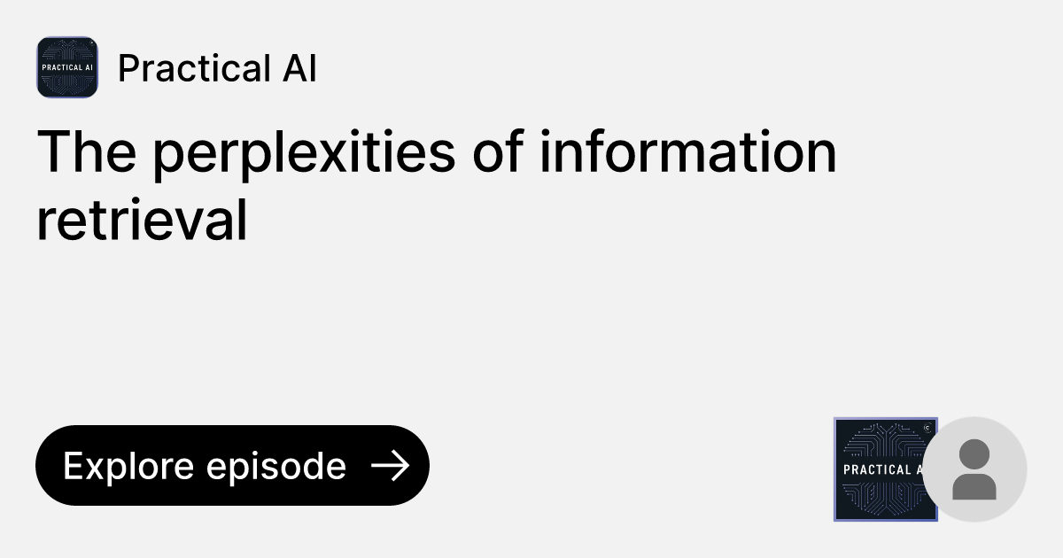 Episode: The perplexities of information retrieval | Ask Practical AI
