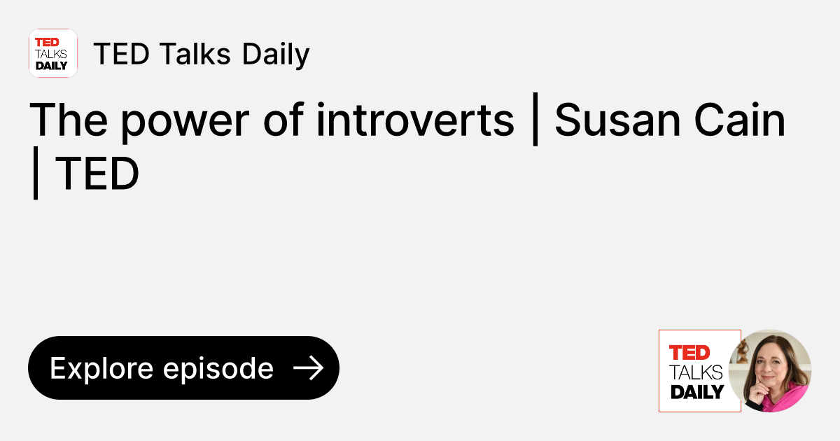 Episode: The power of introverts | Susan Cain | TED | Ask TED Talks Daily