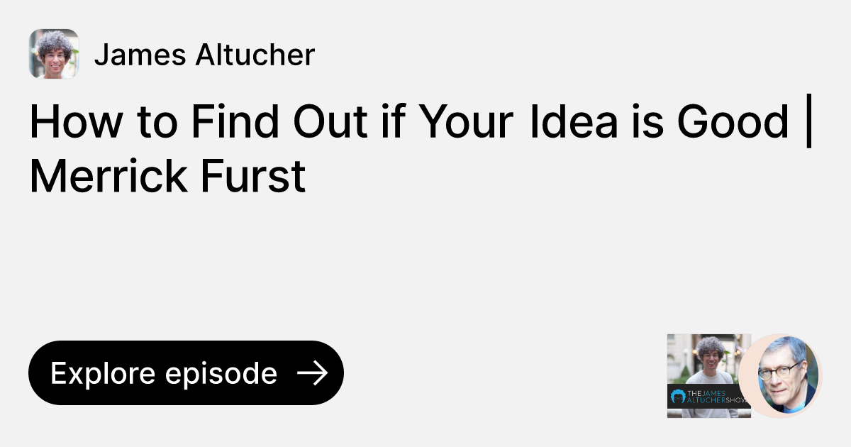 Episode: How to Find Out if Your Idea is Good | Merrick Furst | Ask ...