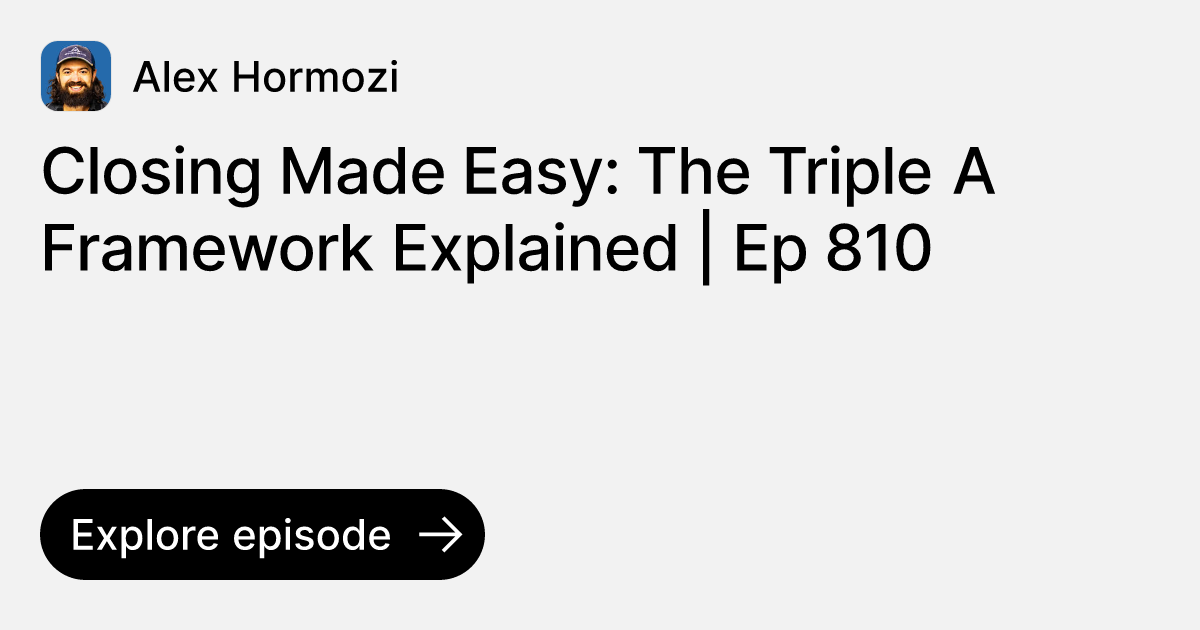 Episode: Closing Made Easy: The Triple A Framework Explained | Ep 810 | Ask Alex Hormozi
