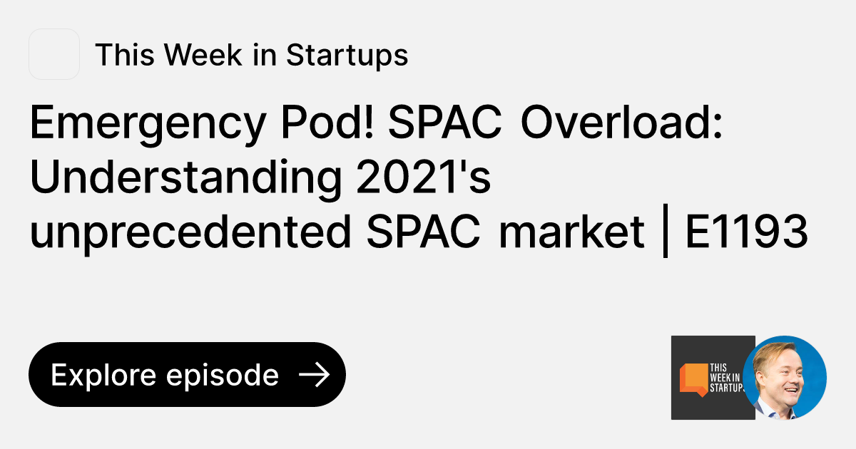 Episode: Emergency Pod! SPAC Overload: Understanding 2021's unprecedented SPAC market | E1193 ...