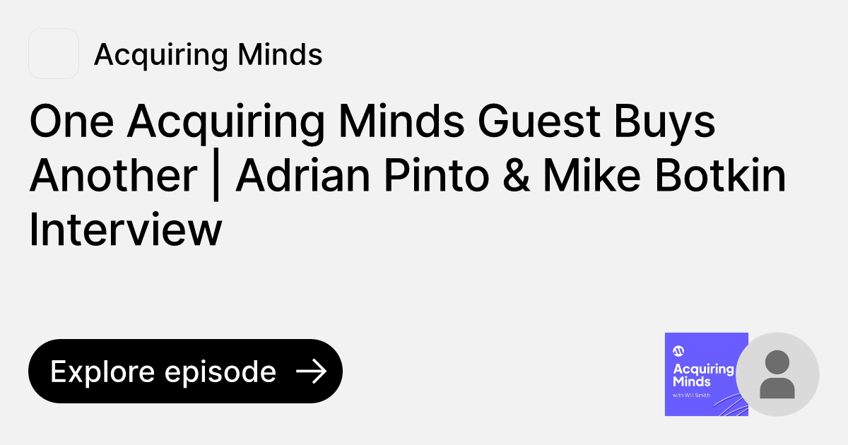 Episode: One Acquiring Minds Guest Buys Another | Adrian Pinto & Mike ...