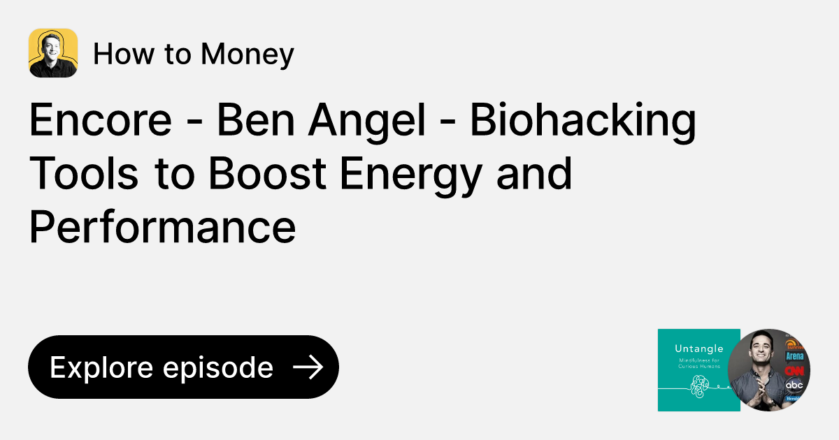 Episode: Encore - Ben Angel - Biohacking Tools to Boost Energy and ...