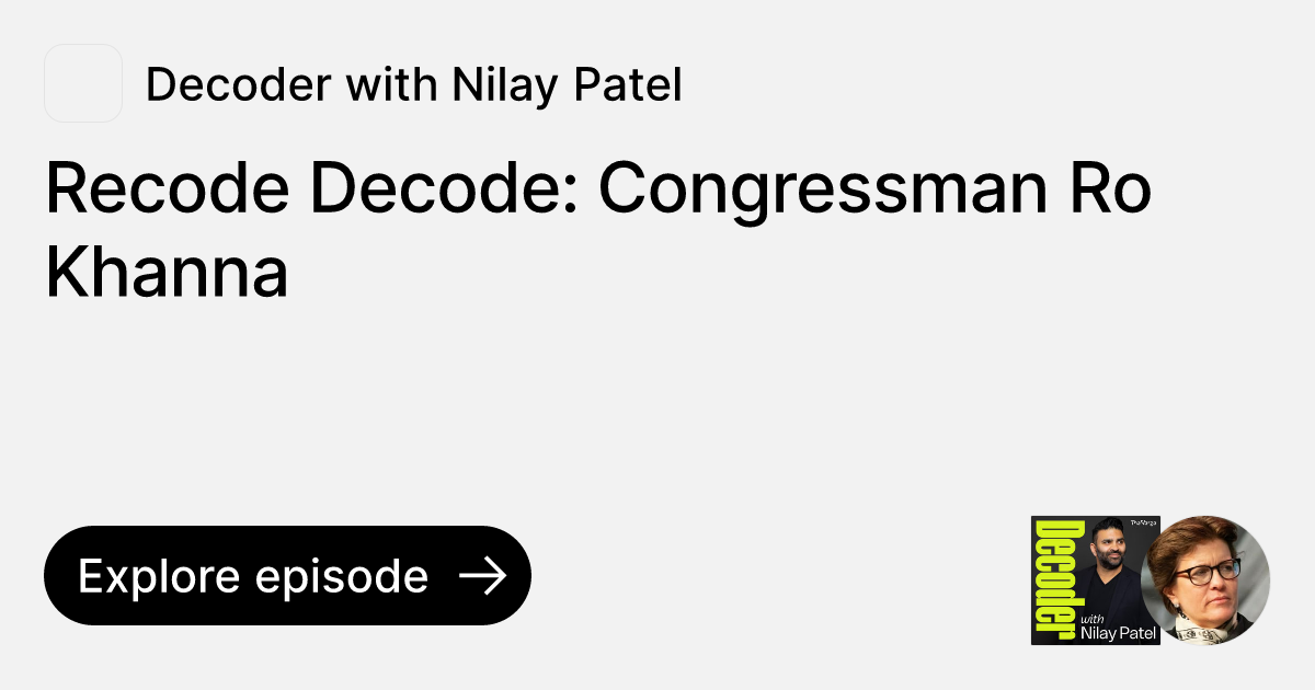 Episode: Recode Decode: Congressman Ro Khanna | Ask Decoder with Nilay Patel