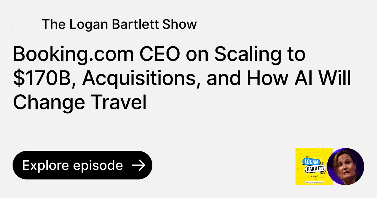 Episode: Booking.com CEO on Scaling to $170B, Acquisitions, and How AI Will Change Travel | Ask ...