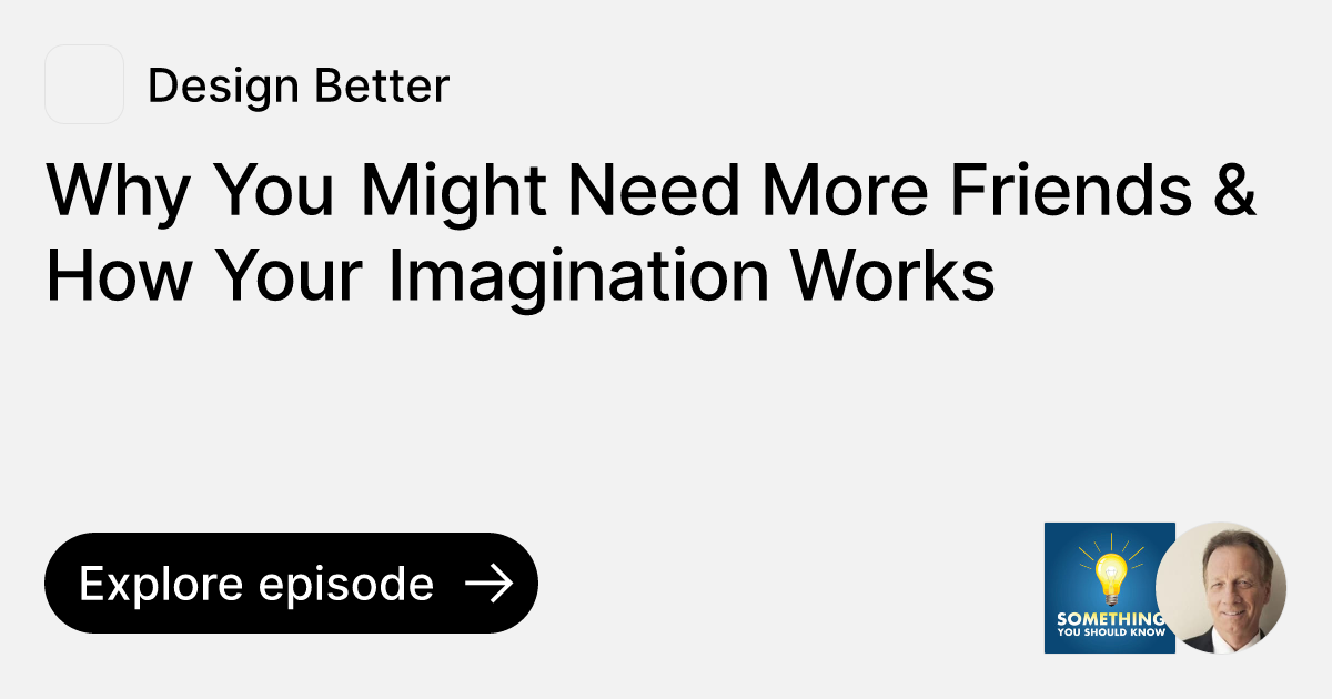 Episode: Why You Might Need More Friends & How Your Imagination Works ...
