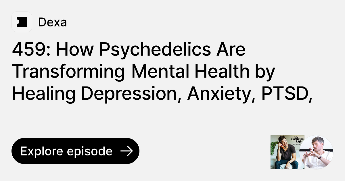 Episode: 459: How Psychedelics Are Transforming Mental Health by Healing Depression, Anxiety ...