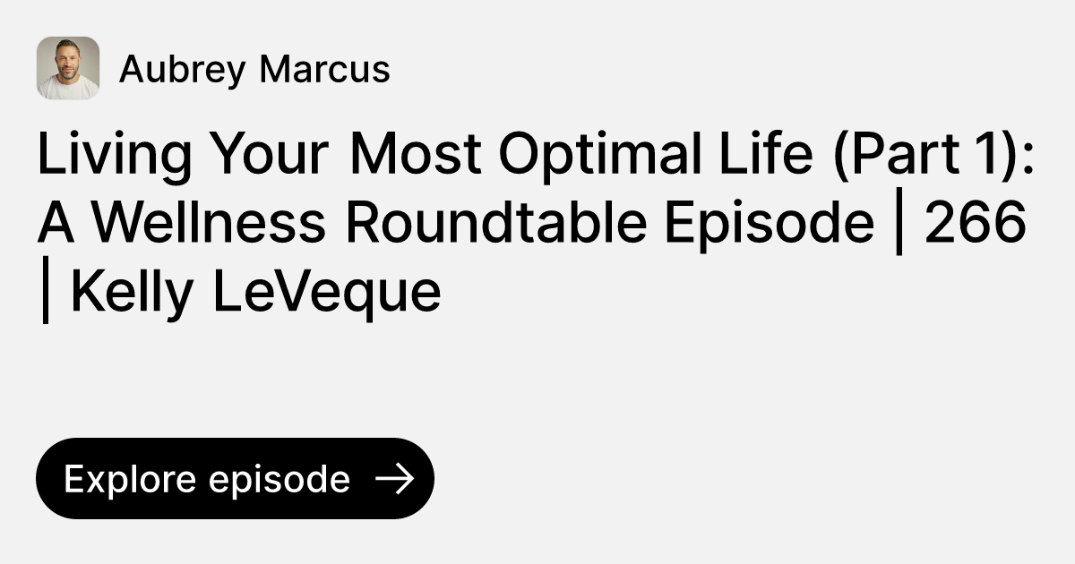 Episode: Living Your Most Optimal Life (Part 1): A Wellness Roundtable Episode | 266 | Kelly ...