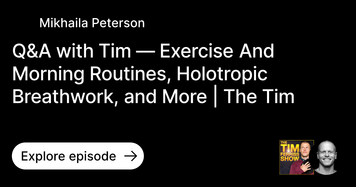 Episode: Q&A with Tim — Exercise And Morning Routines, Holotropic ...