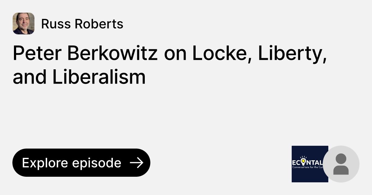 Episode: Peter Berkowitz on Locke, Liberty, and Liberalism | Ask Russ ...