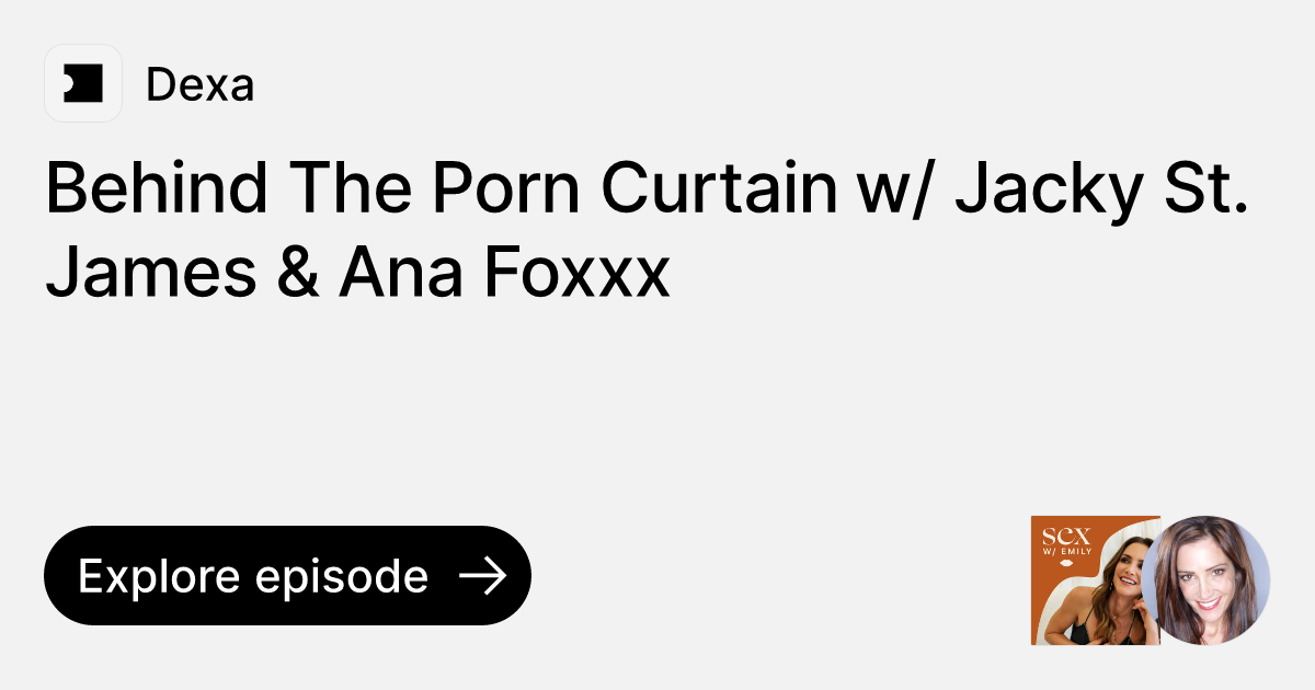 Episode: Behind The Porn Curtain w/ Jacky St. James & Ana Foxxx | Ask Dexa