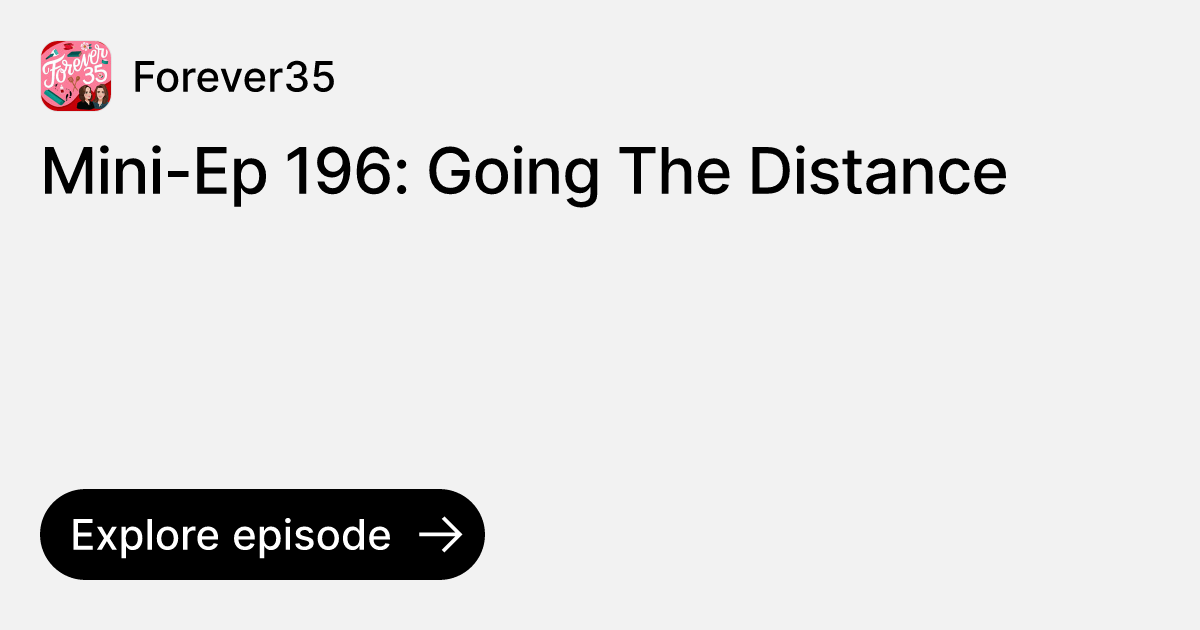 Episode: Mini-Ep 196: Going The Distance | Ask Forever35