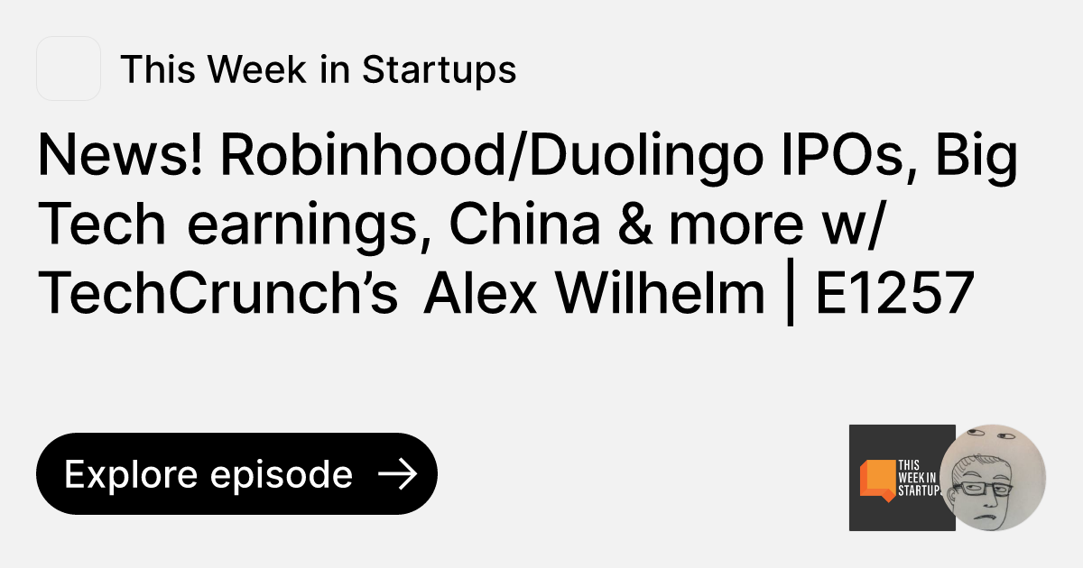Episode: News! Robinhood/Duolingo IPOs, Big Tech earnings, China & more ...
