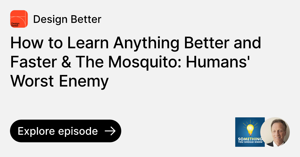 How to Learn Anything Better and Faster & The Mosquito: Humans' Worst Enemy