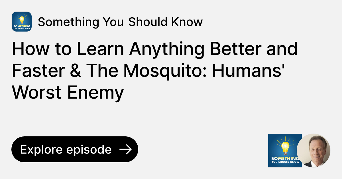Episode: How to Learn Anything Better and Faster & The Mosquito: Humans ...