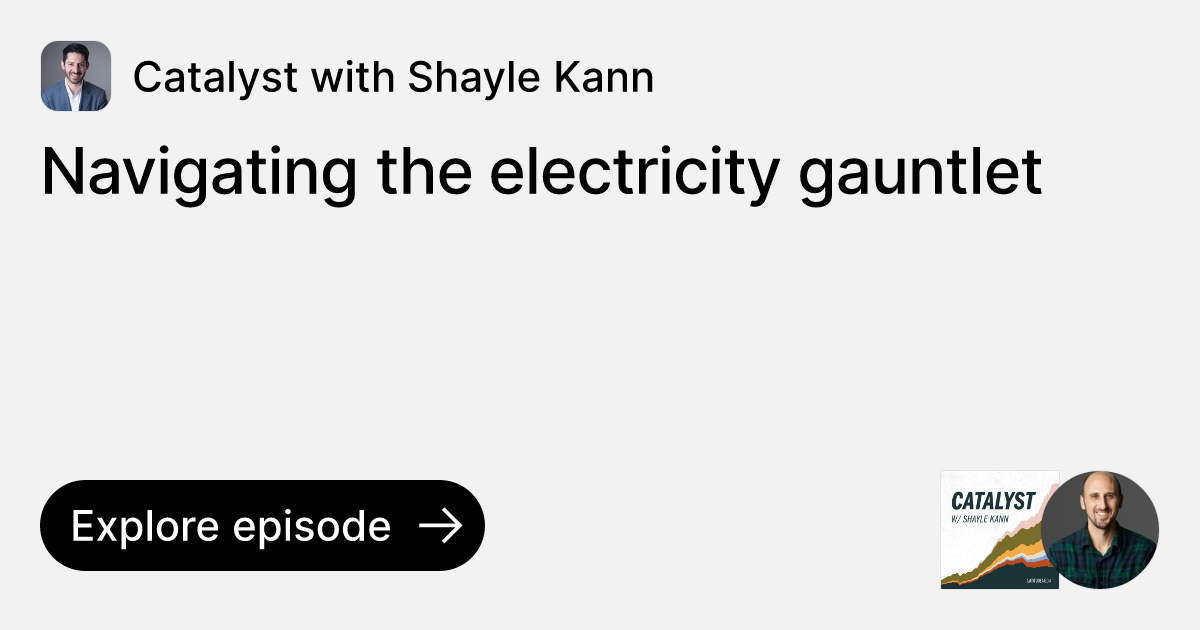 Episode: Navigating the electricity gauntlet | Ask Catalyst with Shayle Kann