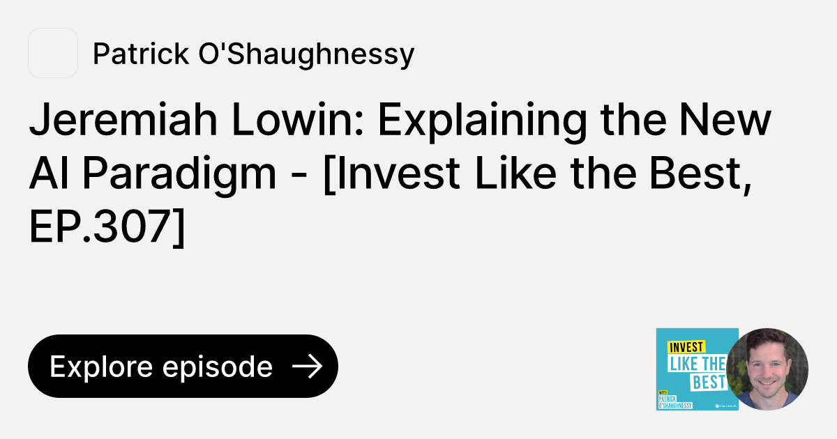 Episode: Jeremiah Lowin: Explaining the New AI Paradigm - [Invest Like the Best, EP.307] | Ask ...