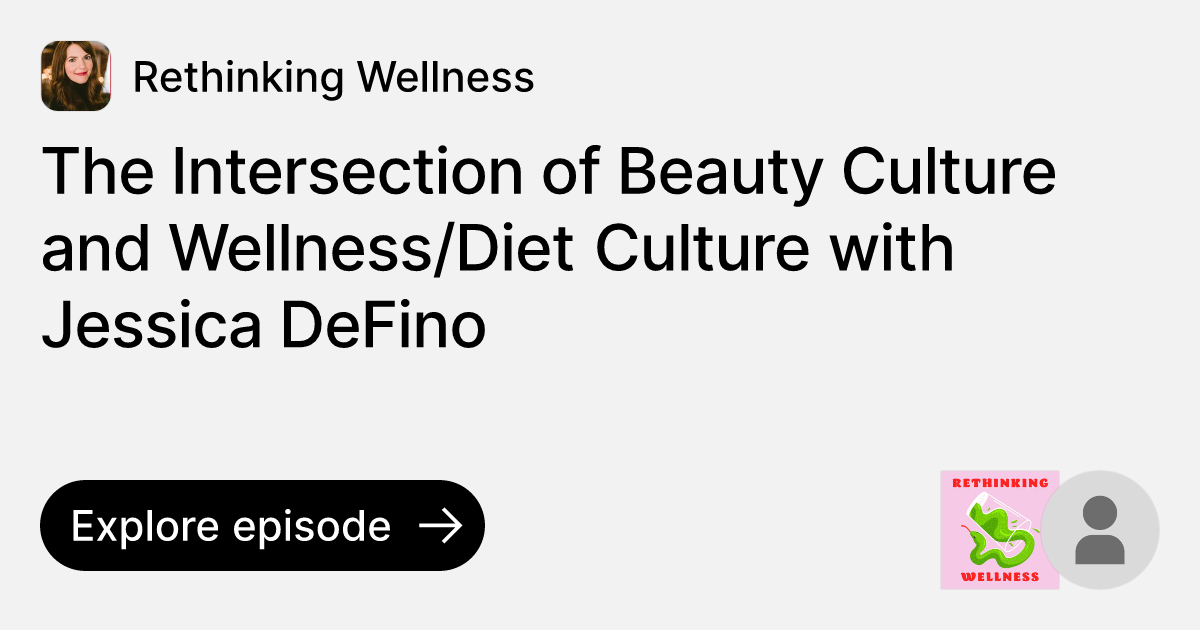 Episode: The Intersection of Beauty Culture and Wellness/Diet Culture ...