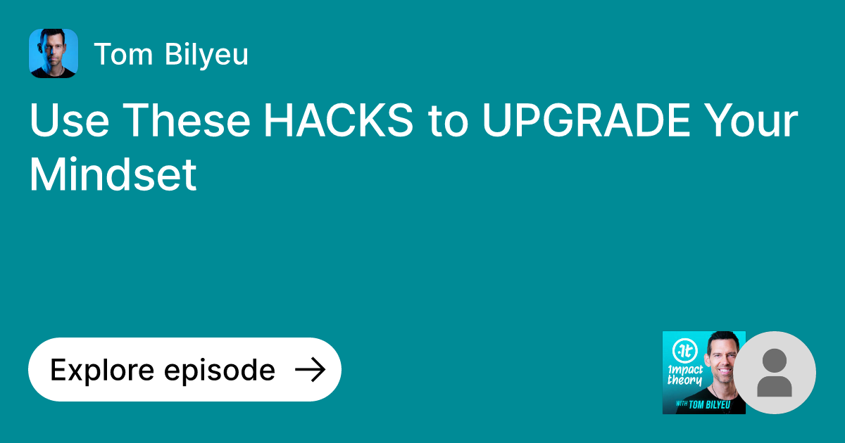 Episode: Use These HACKS to UPGRADE Your Mindset | Ask Tom Bilyeu