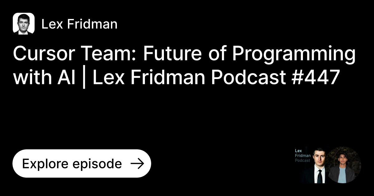 Episode: Cursor Team: Future of Programming with AI | Lex Fridman ...