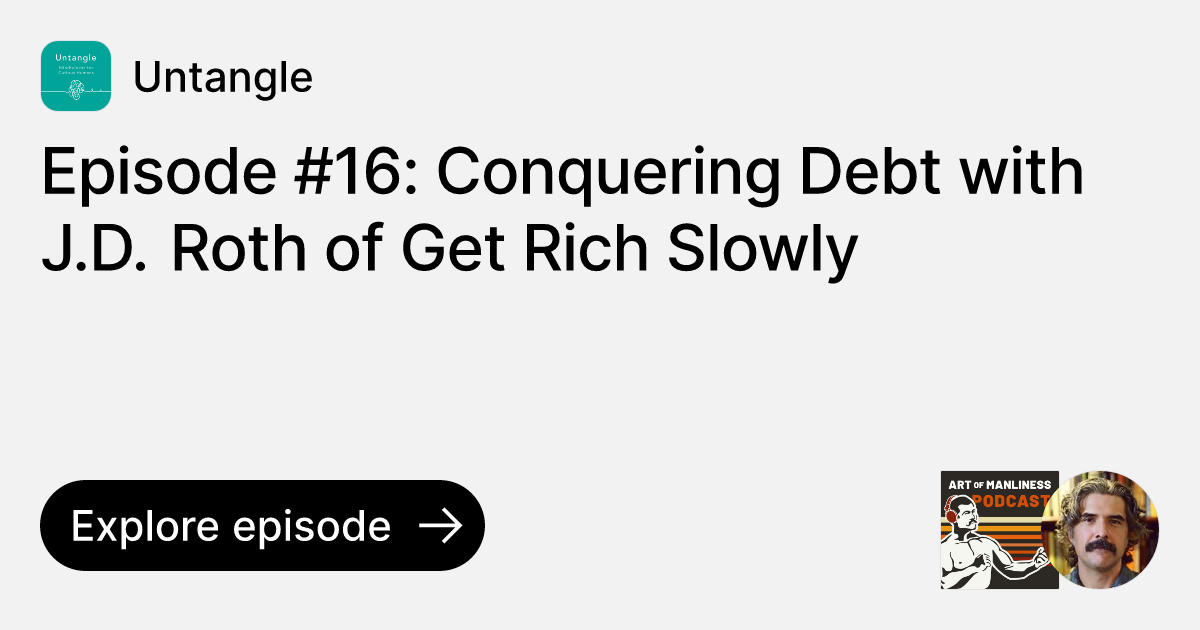 Episode: Episode #16: Conquering Debt with J.D. Roth of Get Rich Slowly | Ask Untangle