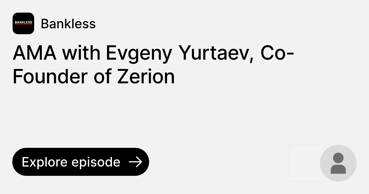 Episode: AMA with Evgeny Yurtaev, Co-Founder of Zerion | Ask Bankless