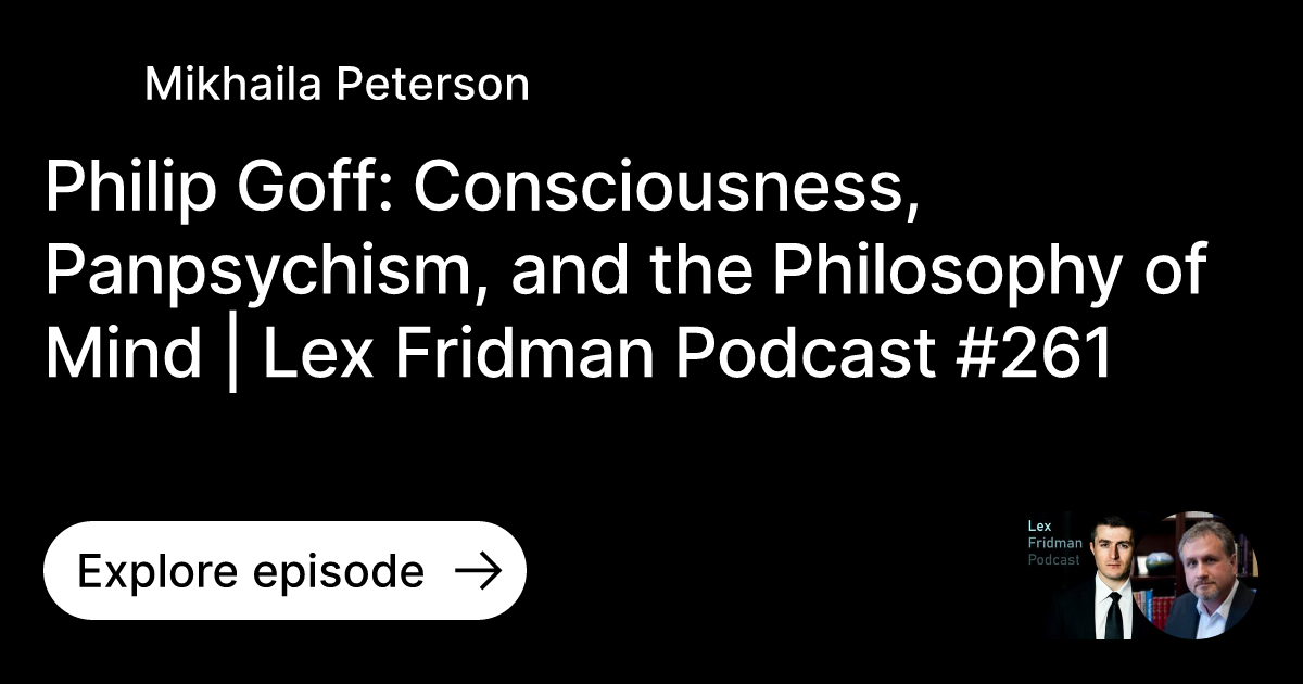 Episode: Philip Goff: Consciousness, Panpsychism, and the Philosophy of ...