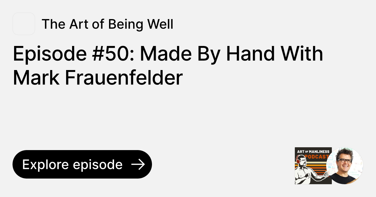 Episode: Episode #50: Made By Hand With Mark Frauenfelder | Ask The Art of Being Well