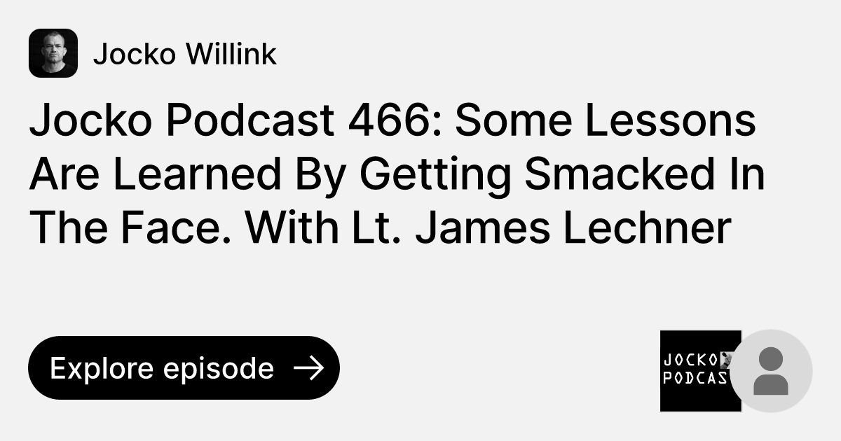 Episode: Jocko Podcast 466: Some Lessons Are Learned By Getting Smacked ...