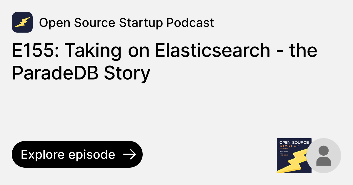 Episode: E155: Taking on Elasticsearch - the ParadeDB Story | Ask Open Source Startup Podcast