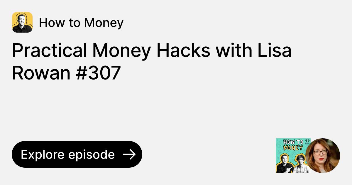 Episode: Practical Money Hacks with Lisa Rowan #307 | Ask How to Money