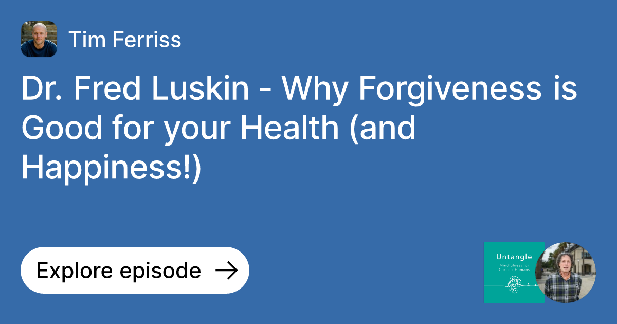 Episode: Dr. Fred Luskin - Why Forgiveness is Good for your Health (and ...