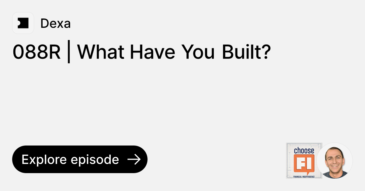Episode: 088R | What Have You Built? | Ask Dexa